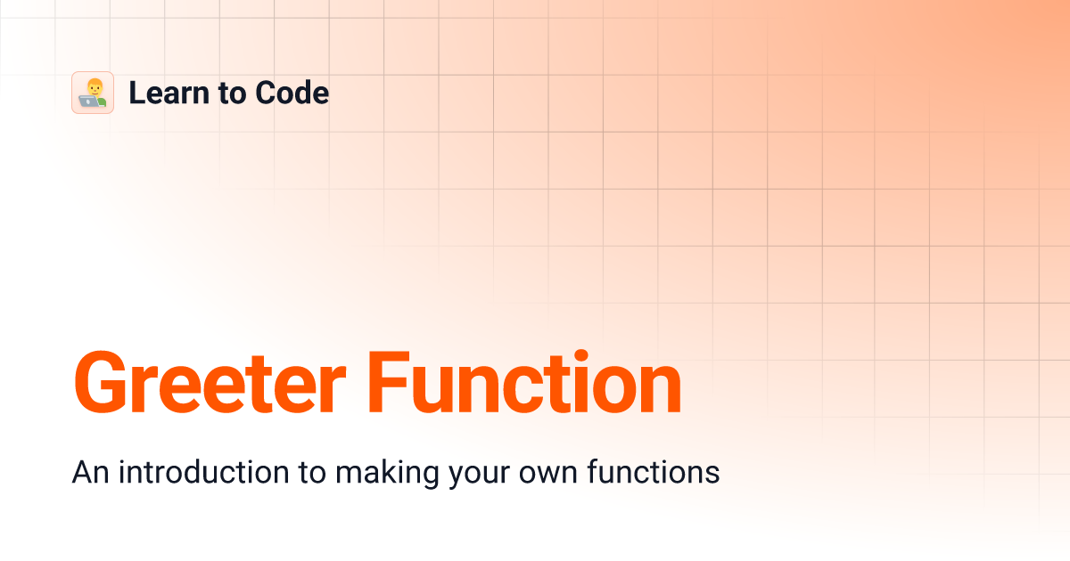 Greeter Function | Learn to Code